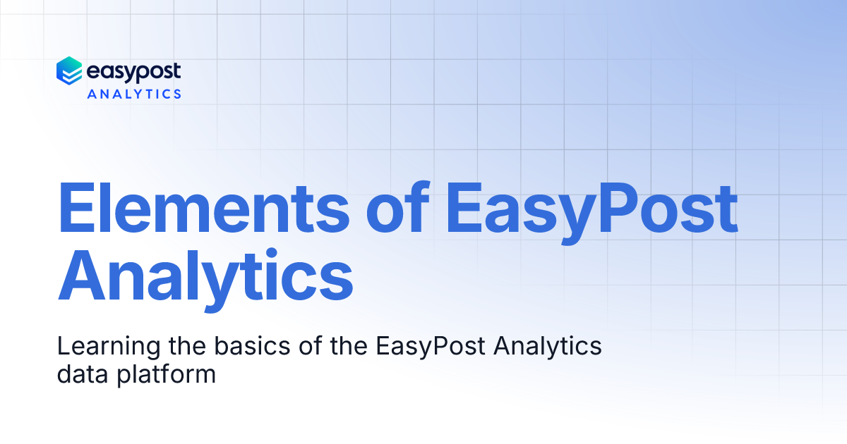 Elements of EasyPost Analytics | Easypost Analytics
