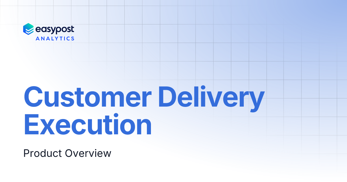 Customer Delivery Execution | Easypost Analytics